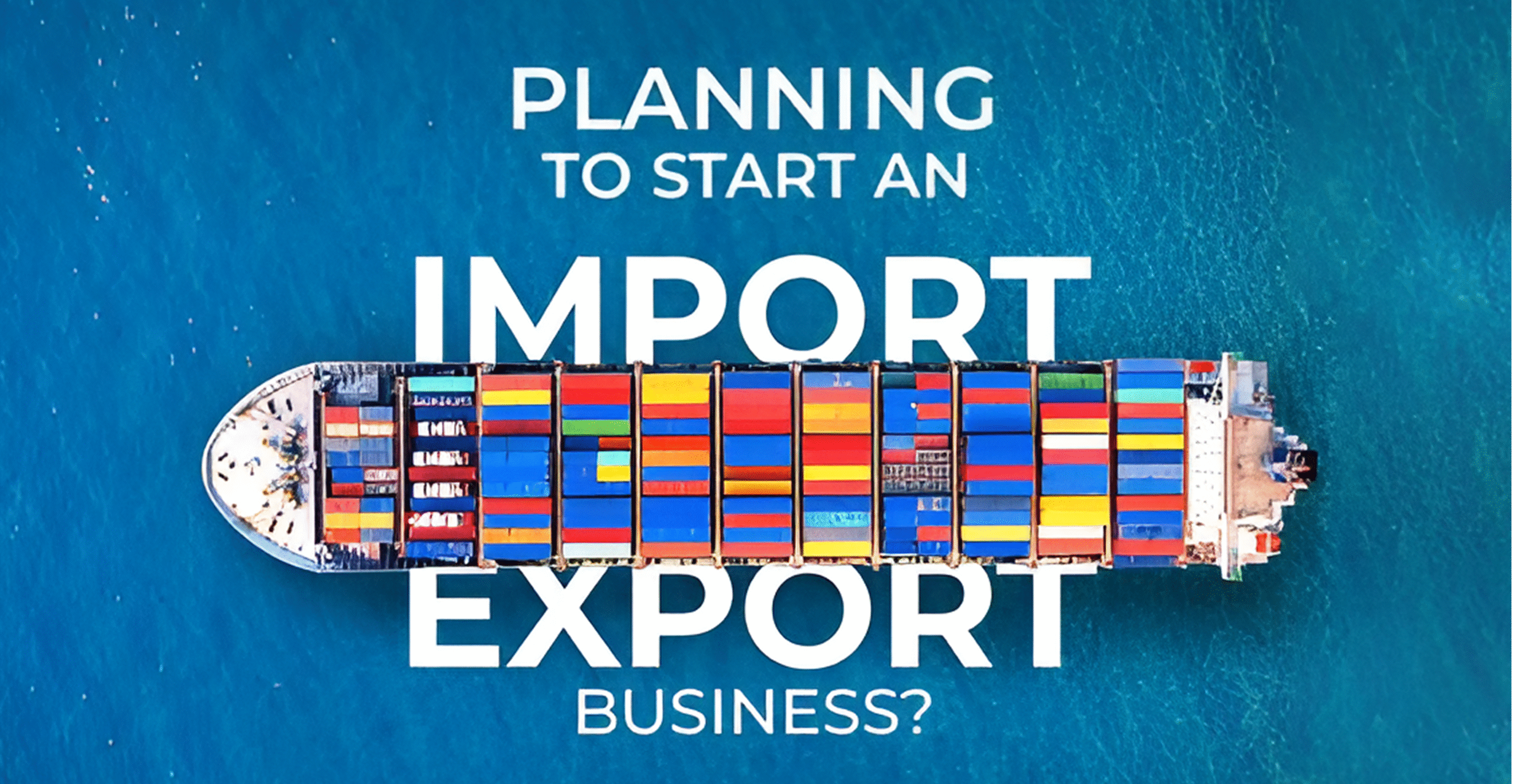 How to Start an Import Export Business in 10 Easy Steps (2025)